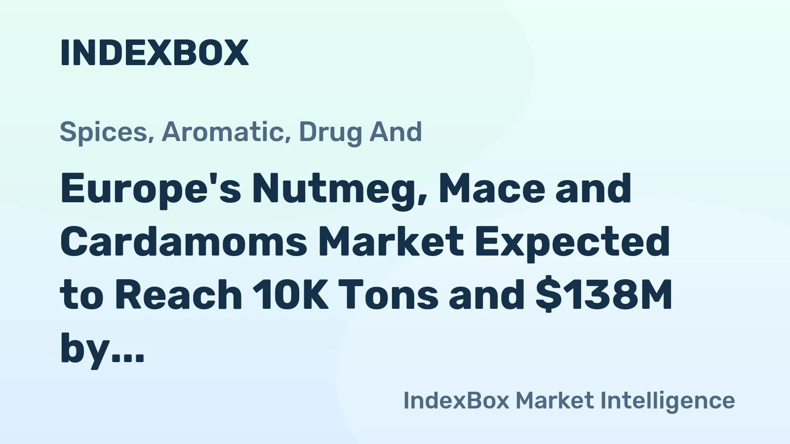 Europe's Nutmeg, Mace and Cardamoms Market Expected to Reach 10K Tons and $138M by 2035