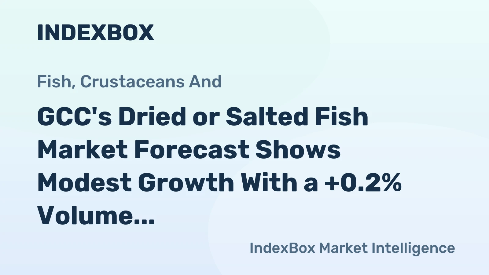GCC's Dried or Salted Fish Market Forecast Shows Modest Growth With a +0.2% Volume CAGR