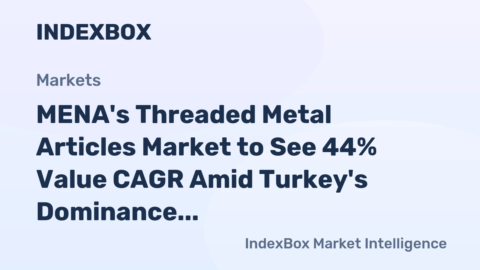 MENA's Threaded Metal Articles Market to See 44% Value CAGR Amid Turkey's Dominance