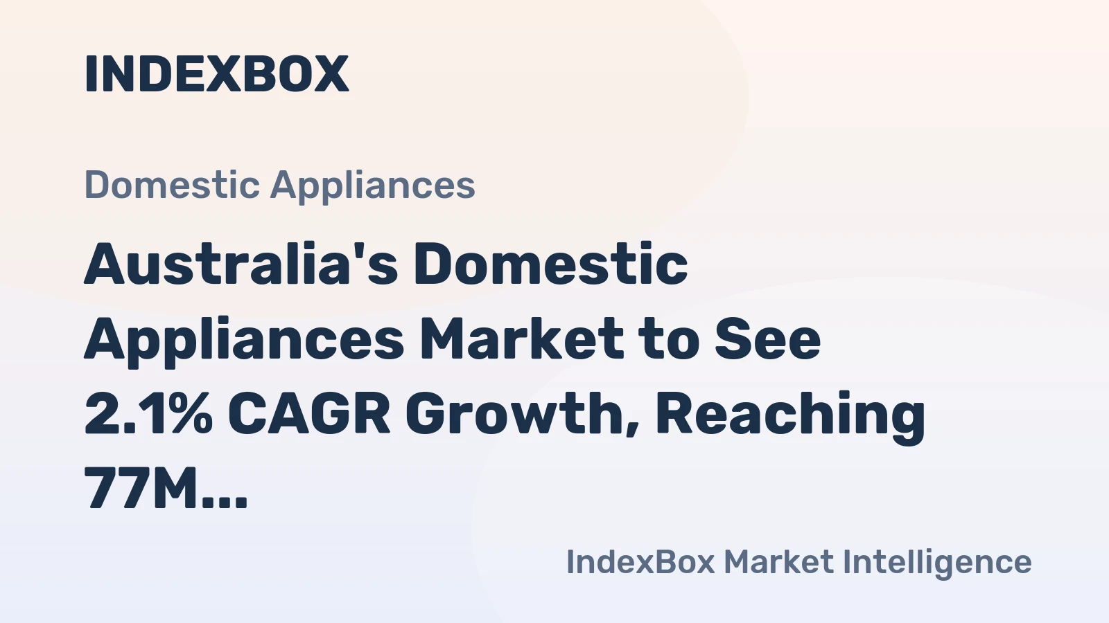 Australia's Domestic Appliances Market to See 2.1% CAGR Growth, Reaching 77M Units by 2035