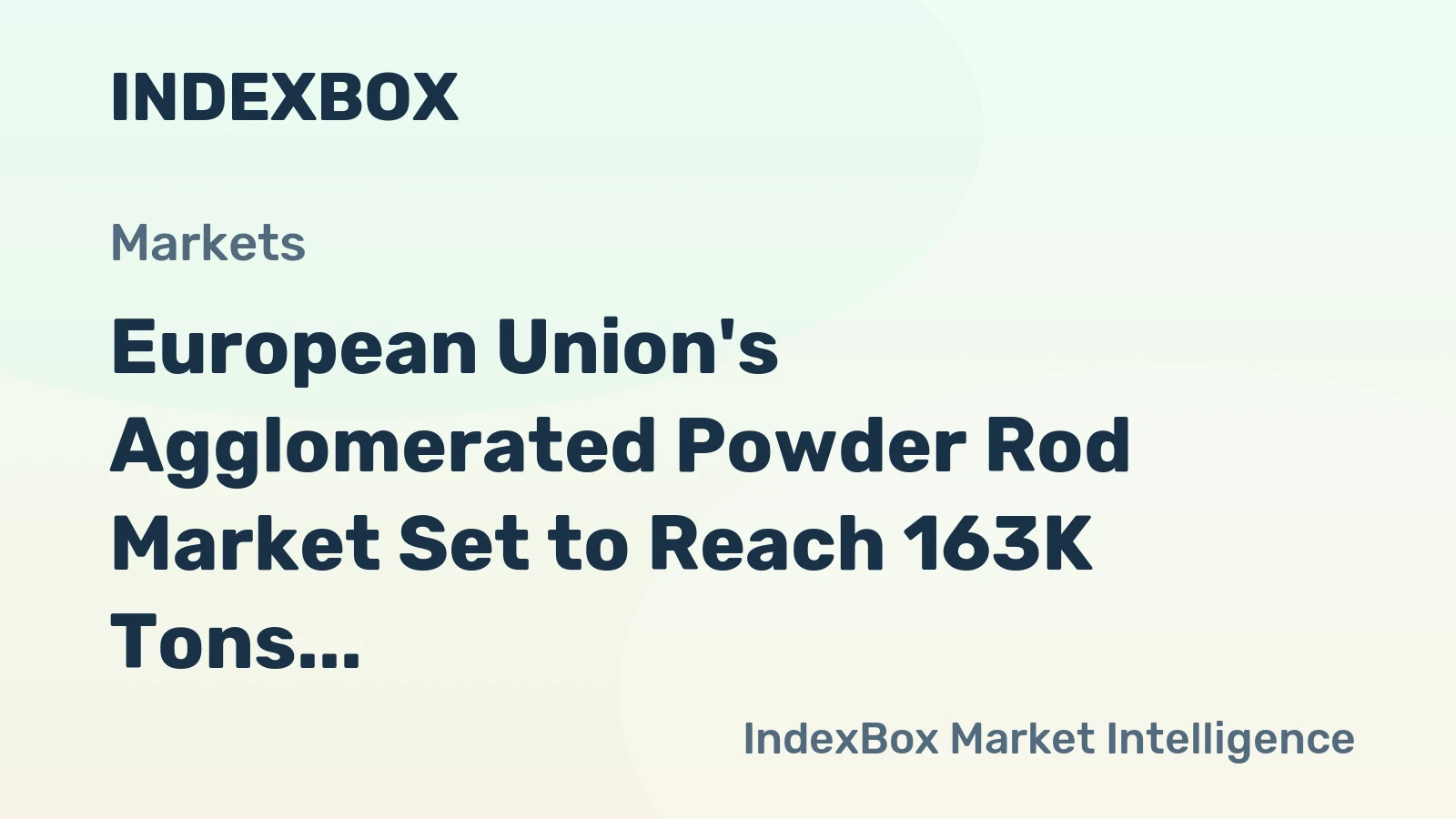 European Union's Agglomerated Powder Rod Market Set to Reach 163K Tons and $1.2 Billion