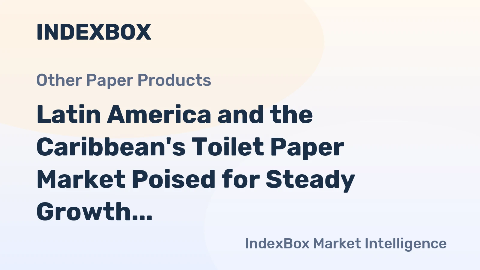 Latin America and the Caribbean's Toilet Paper Market Poised for Steady Growth With +1.8% CAGR Through 2035