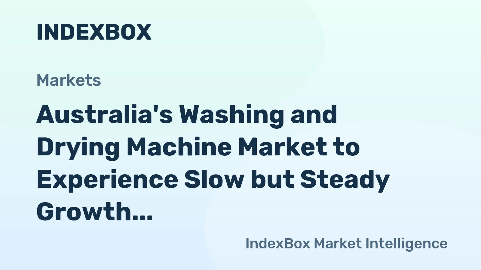 Australia's Washing and Drying Machine Market to Experience Slow but Steady Growth with +0.3% CAGR