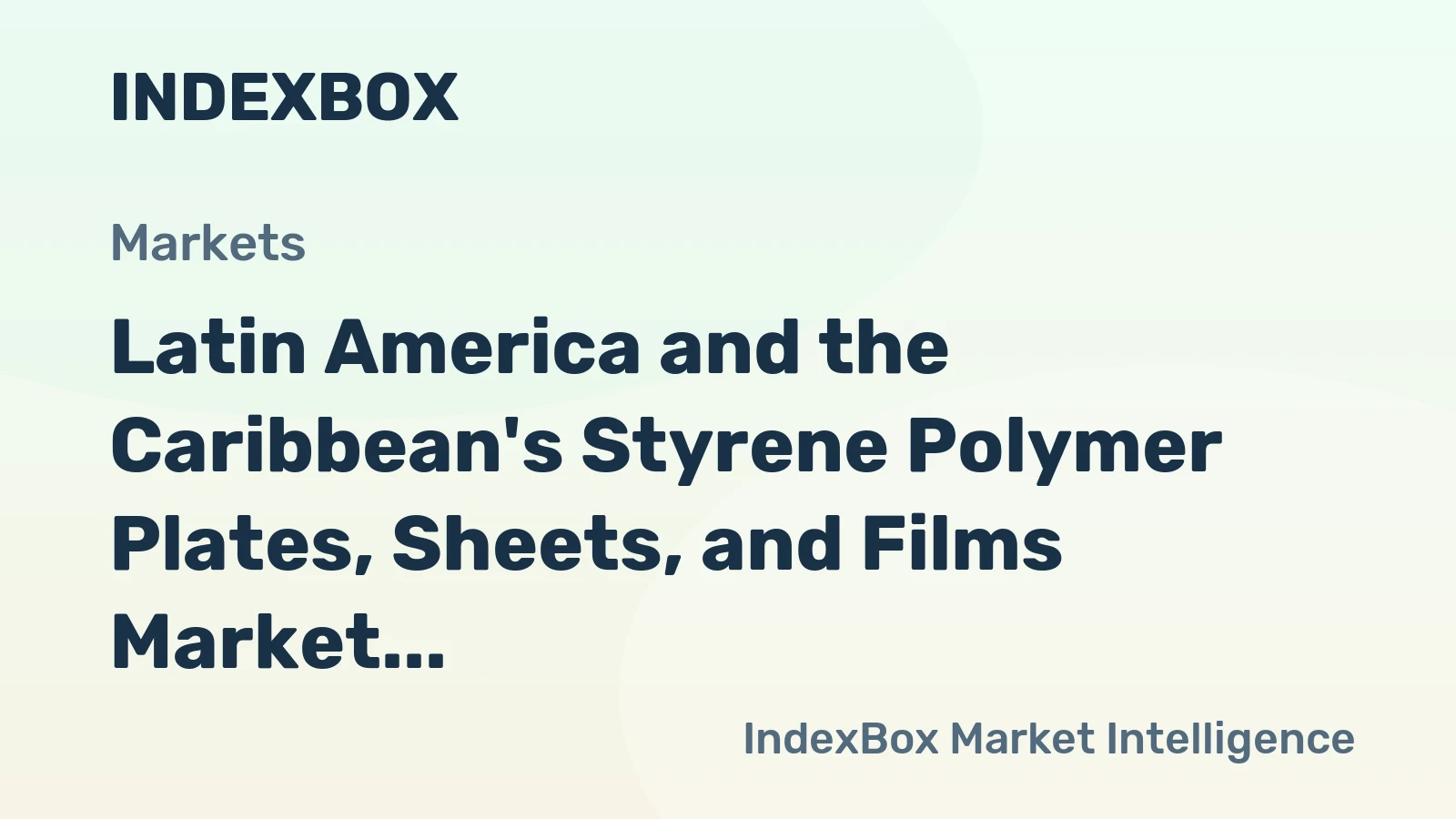 Latin America and the Caribbean's Styrene Polymer Plates, Sheets, and Films Market to See Steady Growth Over Next Decade, Reaching 642K Tons and $2.1B by 2035