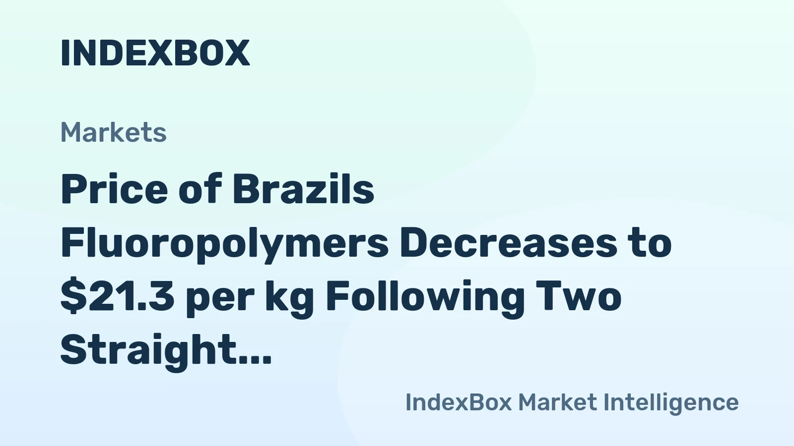 Price of Brazils Fluoropolymers Decreases to $21.3 per kg Following Two Straight Months of Decline