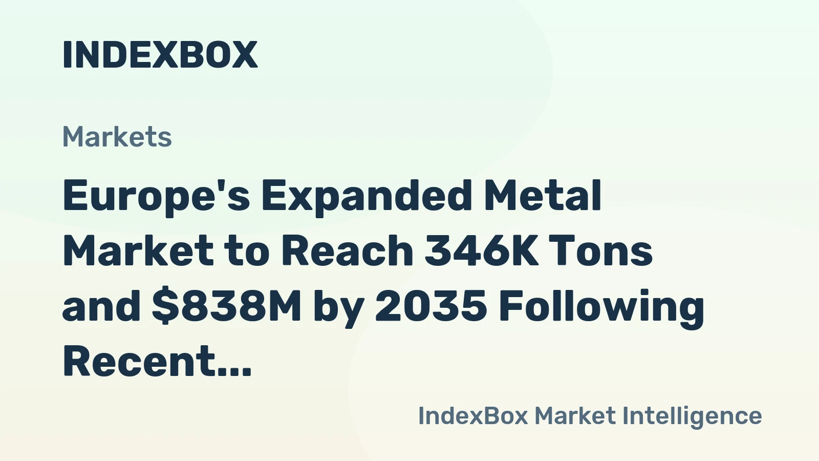 Europe's Expanded Metal Market to Reach 346K Tons and $838M by 2035 Following Recent Contraction