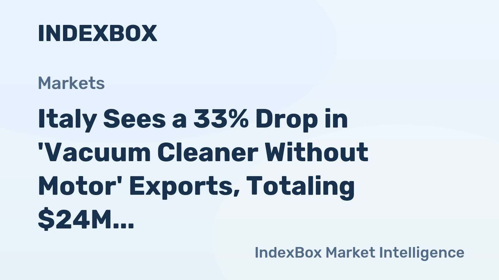 Italy Sees a 33% Drop in 'Vacuum Cleaner Without Motor' Exports, Totaling $24M in 2024