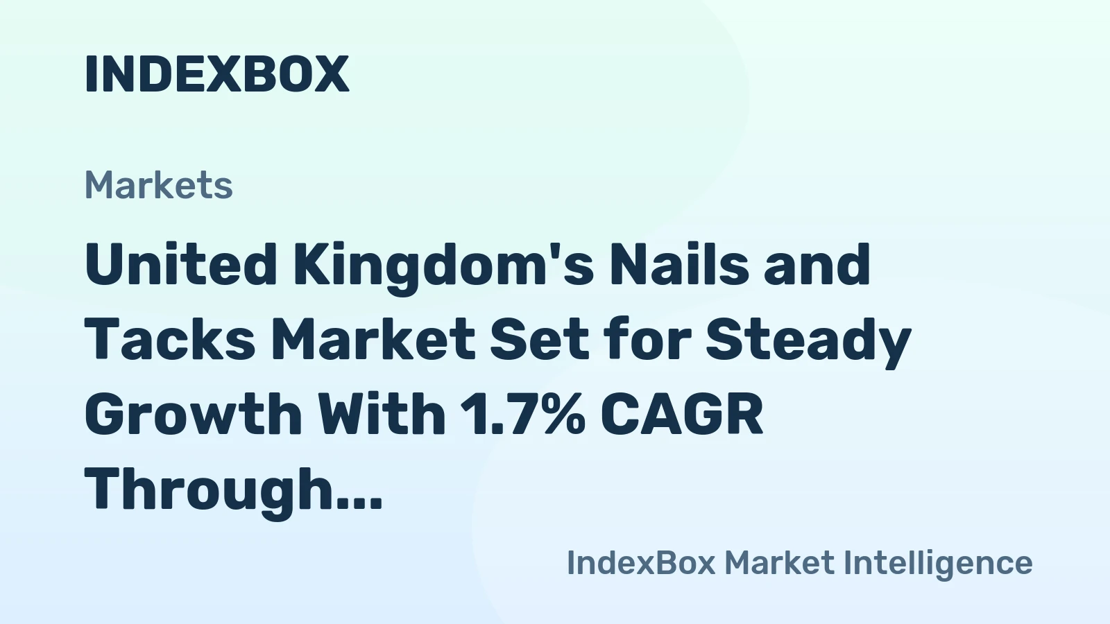 United Kingdom's Nails and Tacks Market Set for Steady Growth With 1.7% CAGR Through 2035