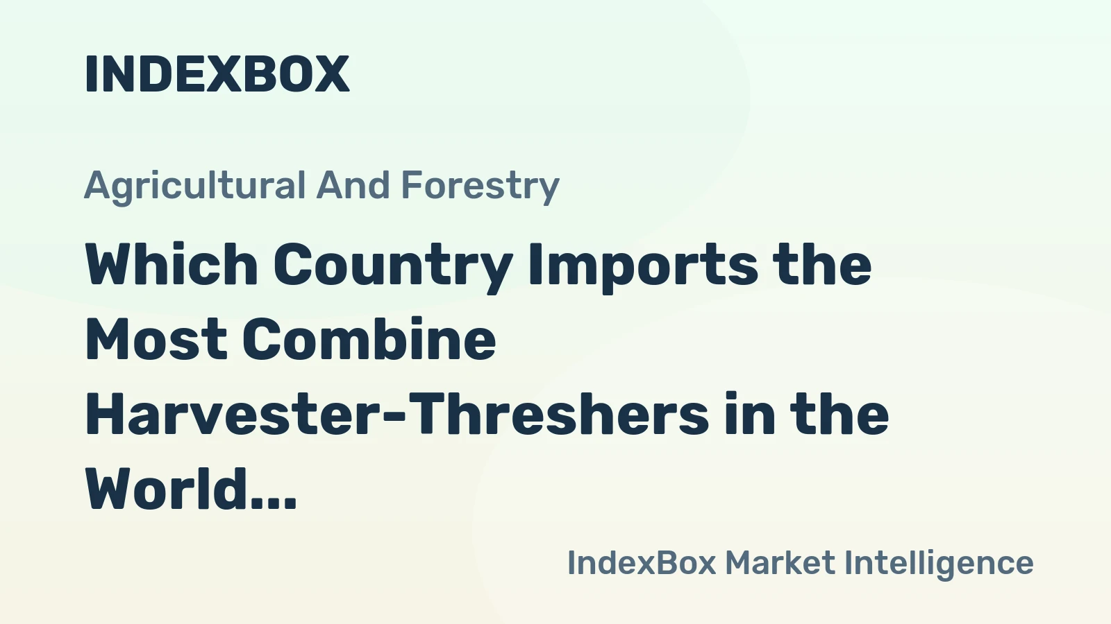 Which Country Imports the Most Combine Harvester-Threshers in the World?
