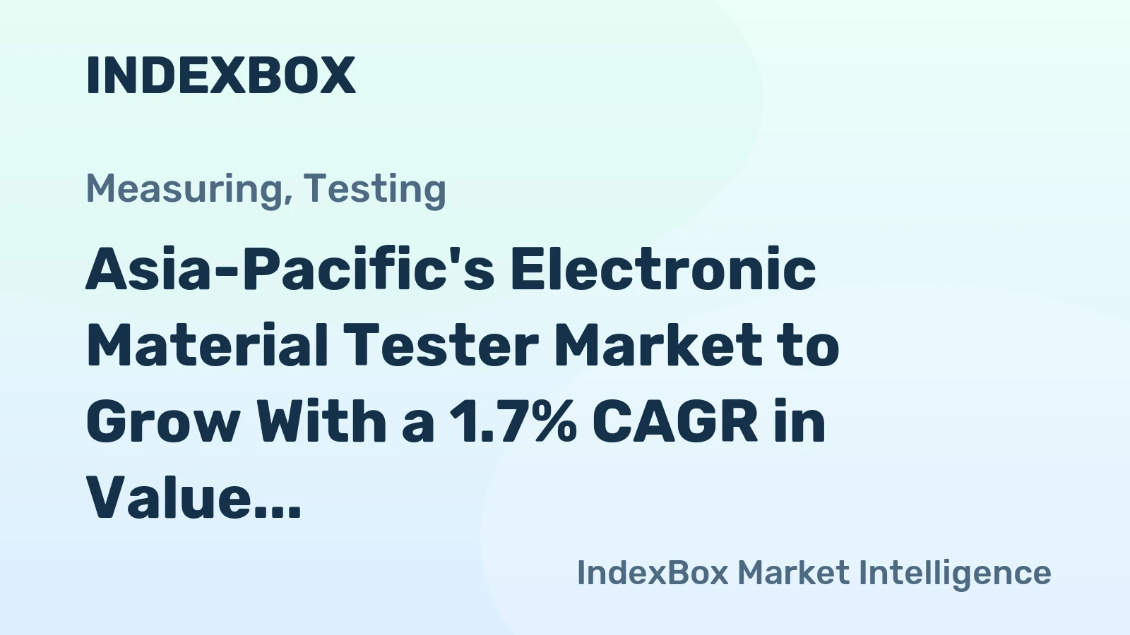 Asia-Pacific's Electronic Material Tester Market to Grow With a 1.7% CAGR in Value Through 2035