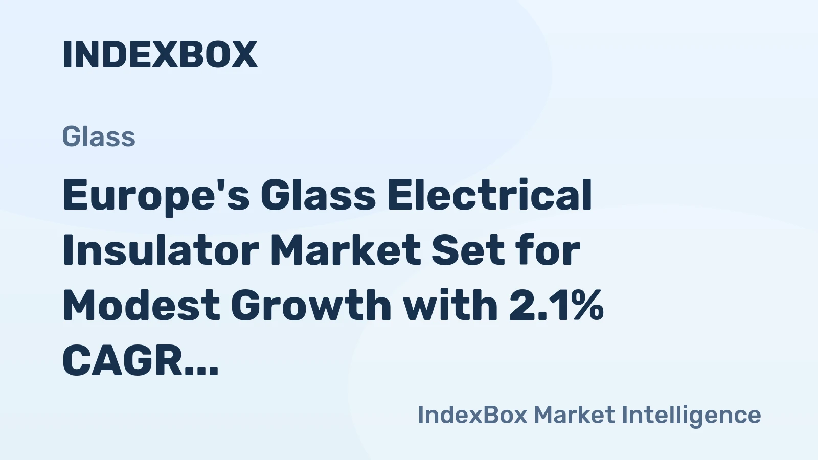 Europe's Glass Electrical Insulator Market Set for Modest Growth with 2.1% CAGR in Value