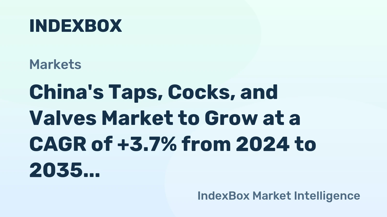 China's Taps, Cocks, and Valves Market to Grow at a CAGR of +3.7% from 2024 to 2035