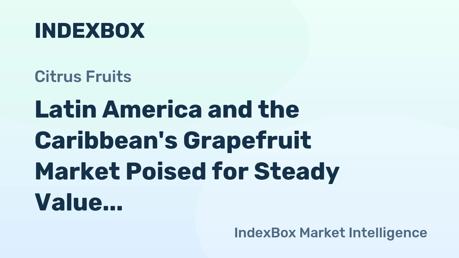 Latin America and the Caribbean's Grapefruit Market Poised for Steady Value Growth With 1.7% CAGR Through 2035