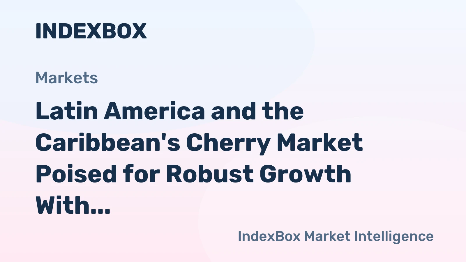 Latin America and the Caribbean's Cherry Market Poised for Robust Growth With a +30.5% CAGR Value Surge