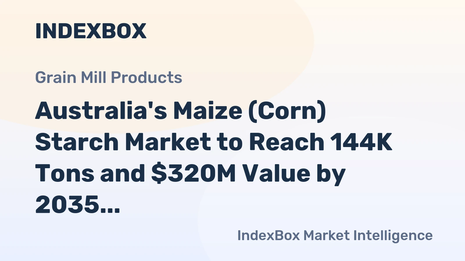 Australia's Maize (Corn) Starch Market to Reach 144K Tons and $320M Value by 2035