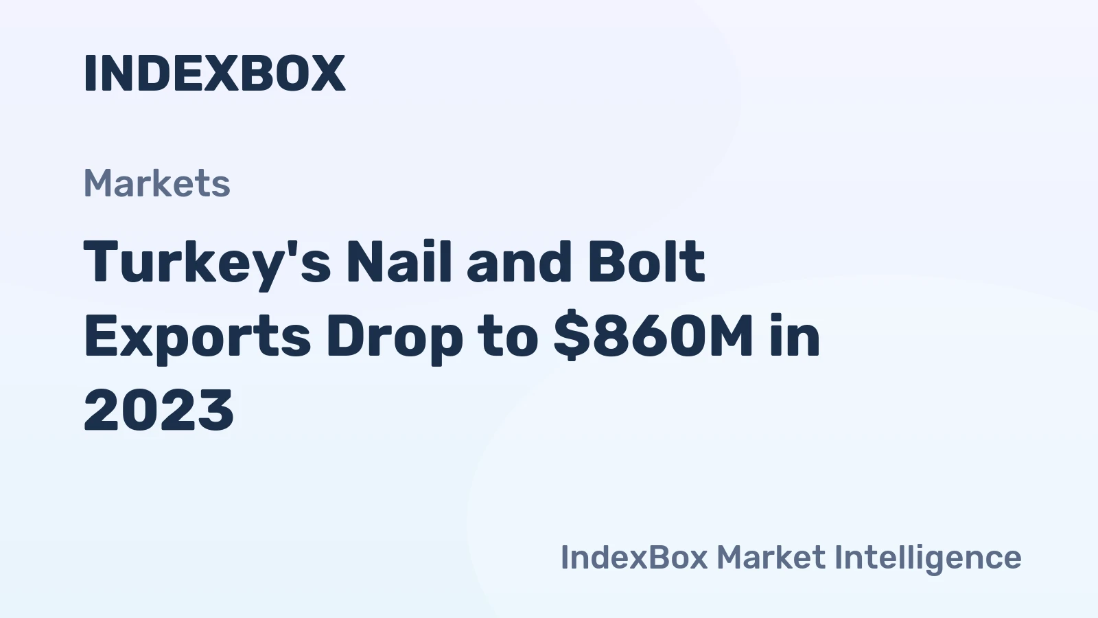 Turkey's Nail and Bolt Exports Drop to $860M in 2023