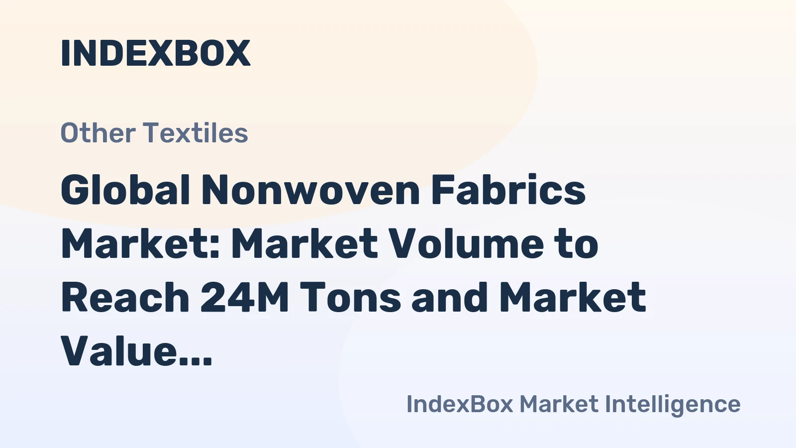 Global Nonwoven Fabrics Market: Market Volume to Reach 24M Tons and Market Value to Reach $81.9B by 2035