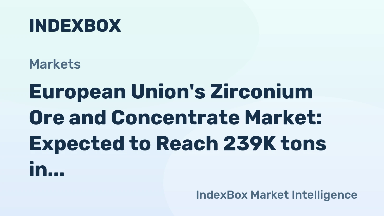 European Union's Zirconium Ore and Concentrate Market: Expected to Reach 239K tons in Volume and $518M in Value by 2035