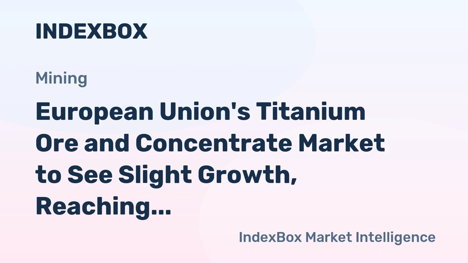 European Union's Titanium Ore and Concentrate Market to See Slight Growth, Reaching 977K tons and $583M by 2035