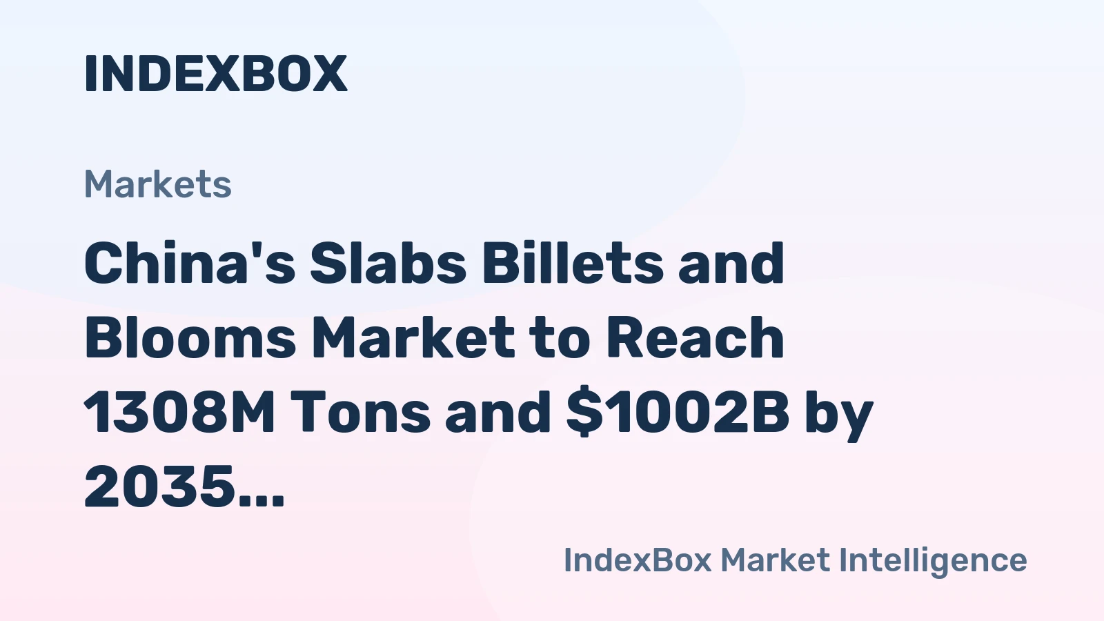 China's Slabs Billets and Blooms Market to Reach 1308M Tons and $1002B by 2035
