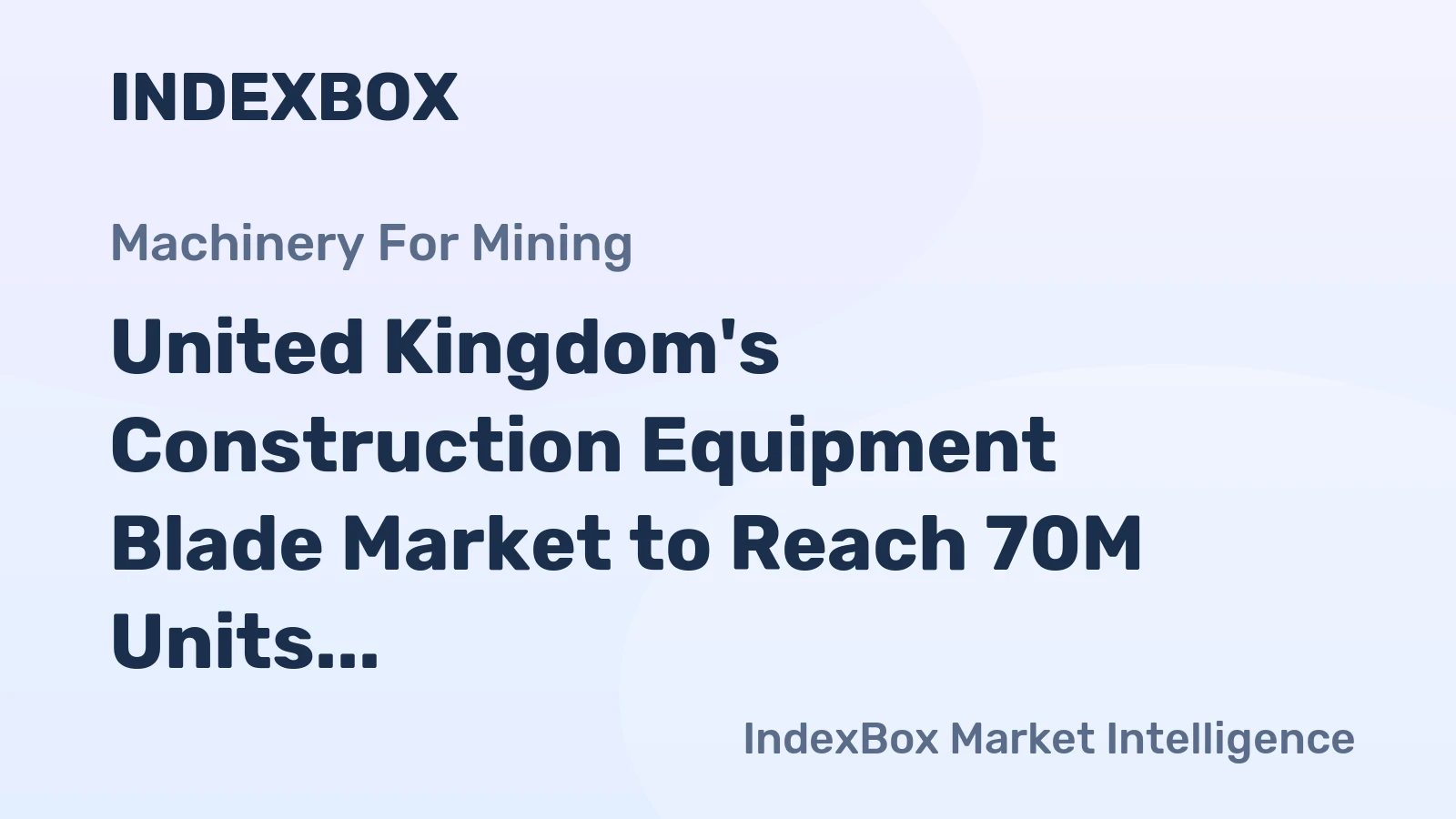 United Kingdom's Construction Equipment Blade Market to Reach 70M Units and $166M in Value by 2035