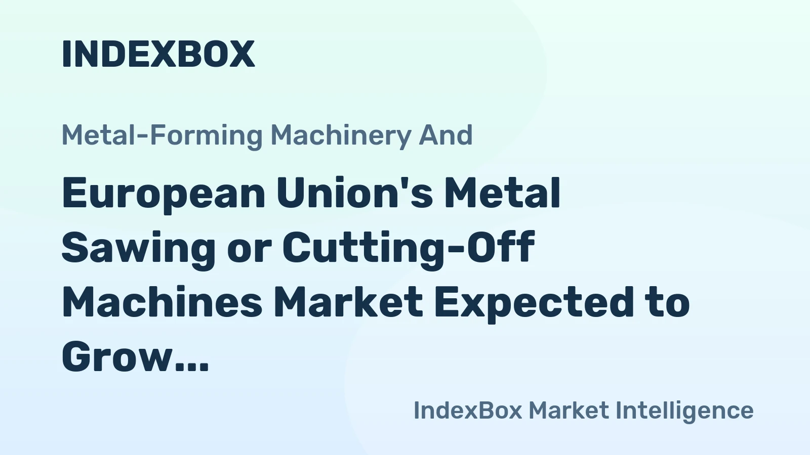 European Union's Metal Sawing or Cutting-Off Machines Market Expected to Grow at CAGR of +1.8% through 2035