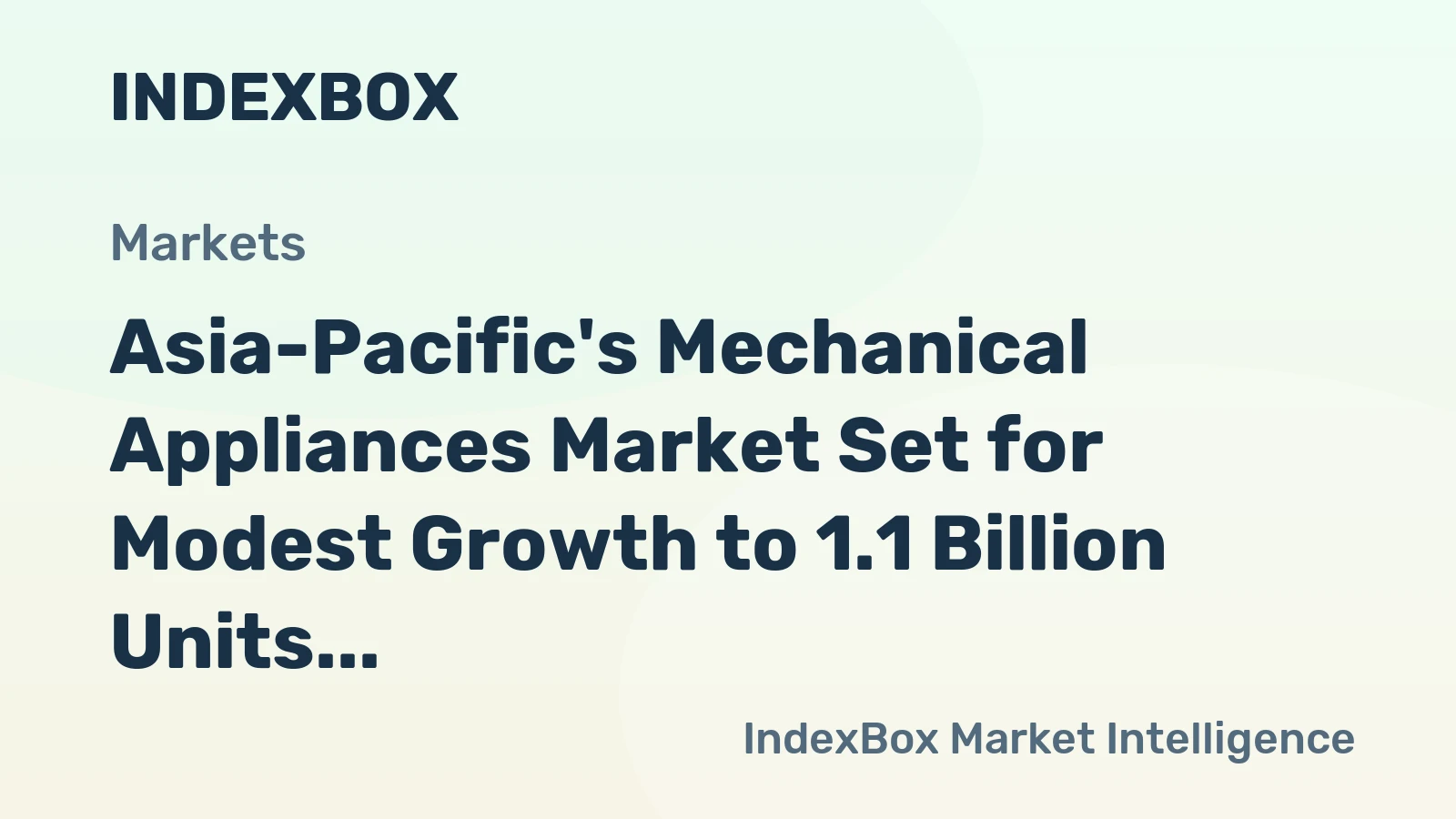 Asia-Pacific's Mechanical Appliances Market Set for Modest Growth to 1.1 Billion Units and $599 Billion in Value