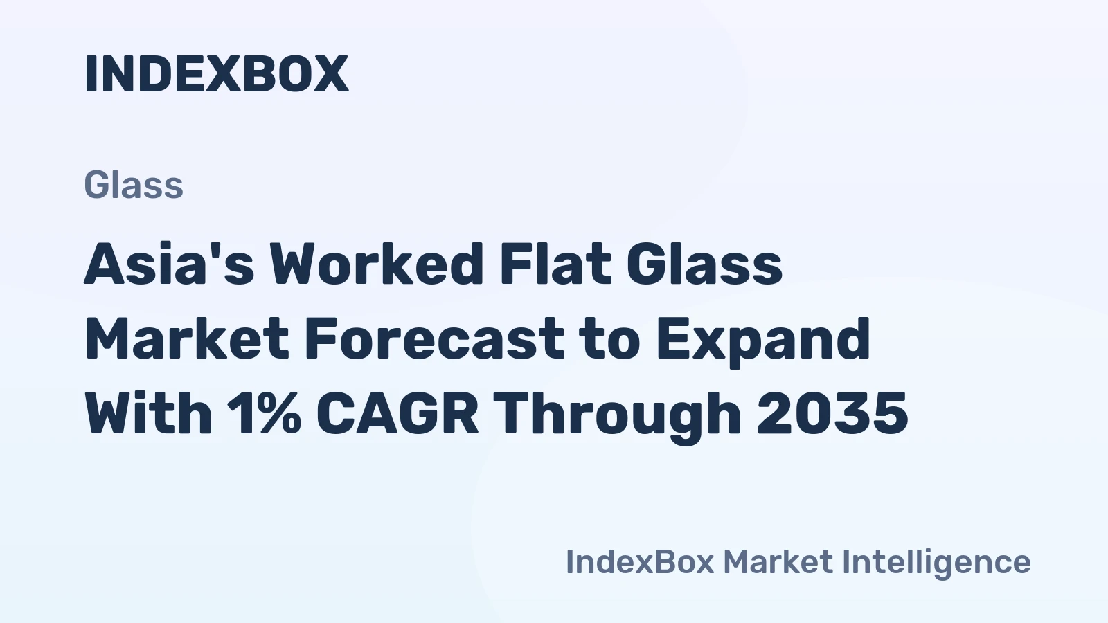 Asia's Worked Flat Glass Market Forecast to Expand With 1% CAGR Through 2035