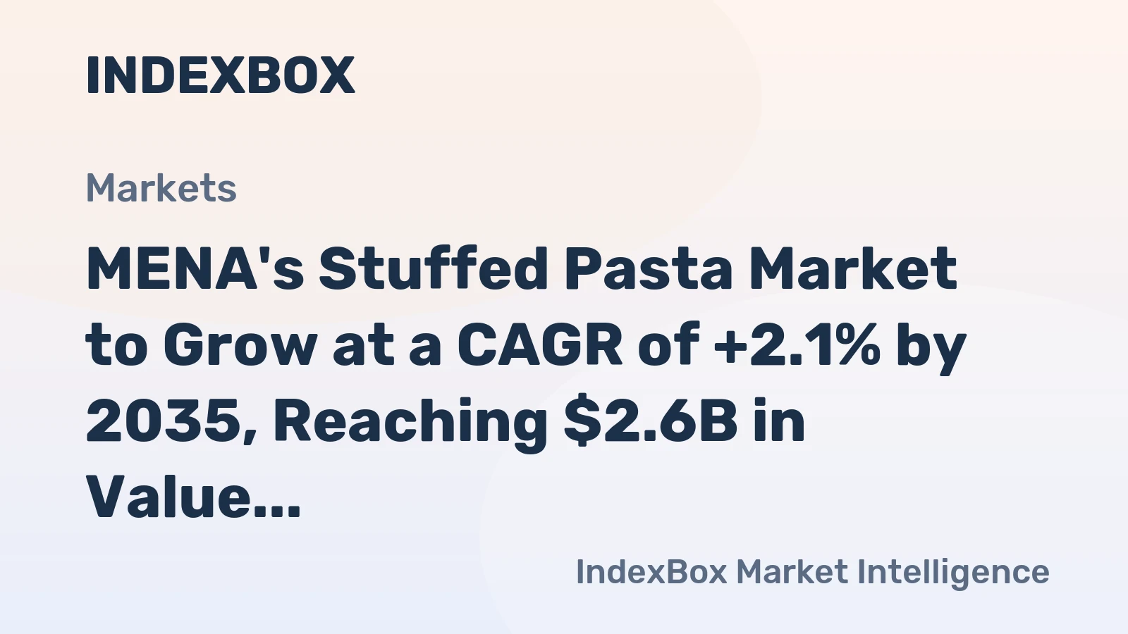 MENA's Stuffed Pasta Market to Grow at a CAGR of +2.1% by 2035, Reaching $2.6B in Value