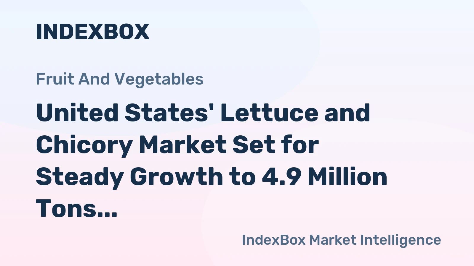 United States' Lettuce and Chicory Market Set for Steady Growth to 4.9 Million Tons and $9.8 Billion