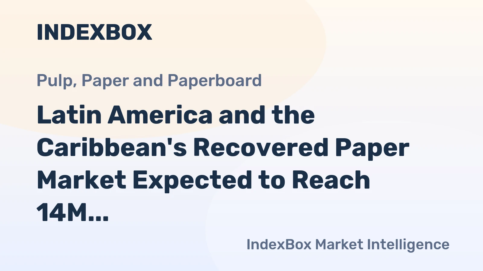 Latin America and the Caribbean's Recovered Paper Market Expected to Reach 14M Tons and $3.2B by 2035