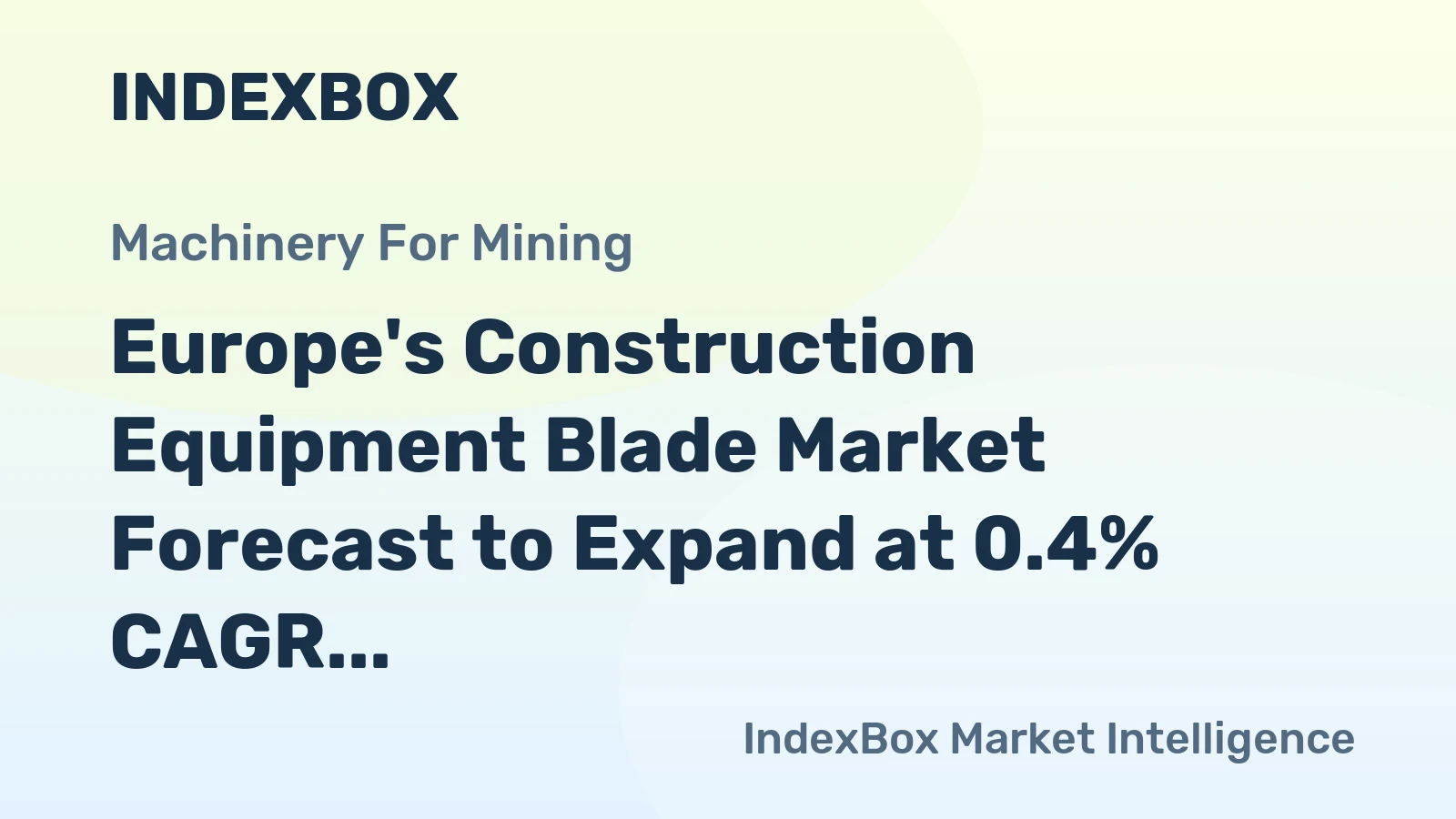 Europe's Construction Equipment Blade Market Forecast to Expand at 0.4% CAGR Through 2035