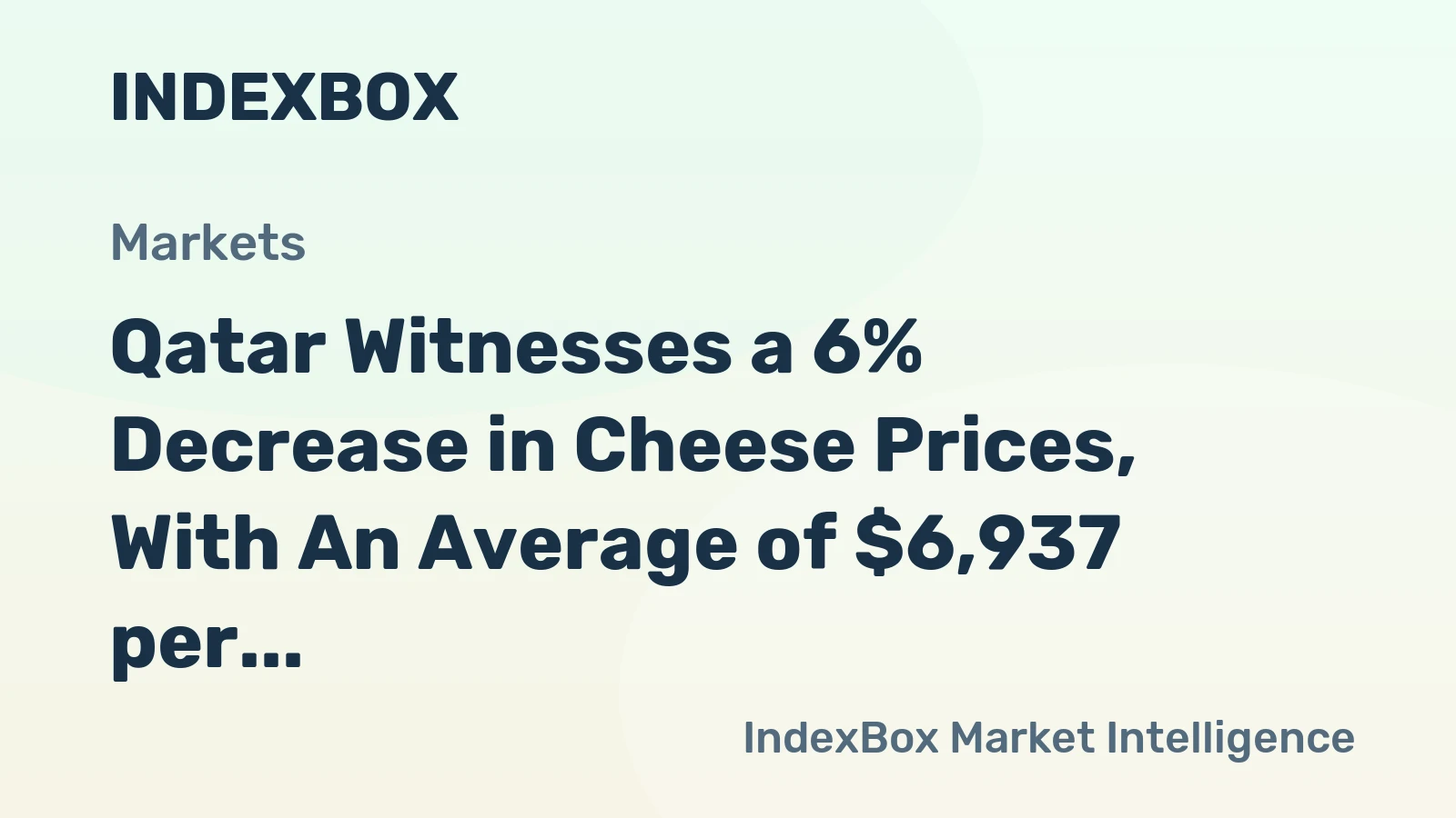 Qatar Witnesses a 6% Decrease in Cheese Prices, With An Average of $6,937 per Ton