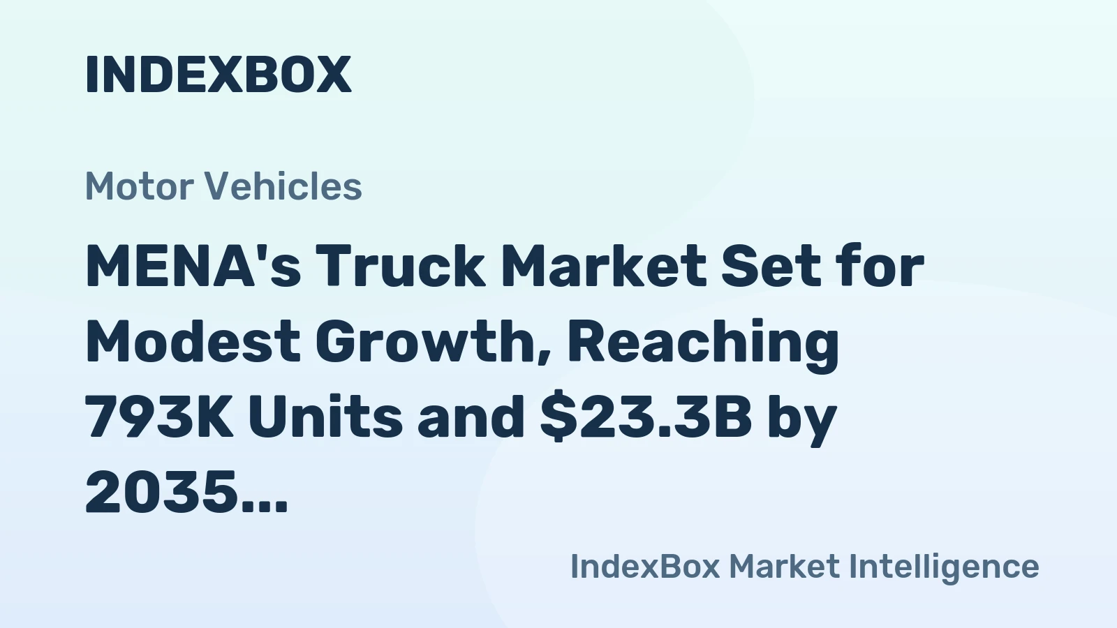 MENA's Truck Market Set for Modest Growth, Reaching 793K Units and $23.3B by 2035