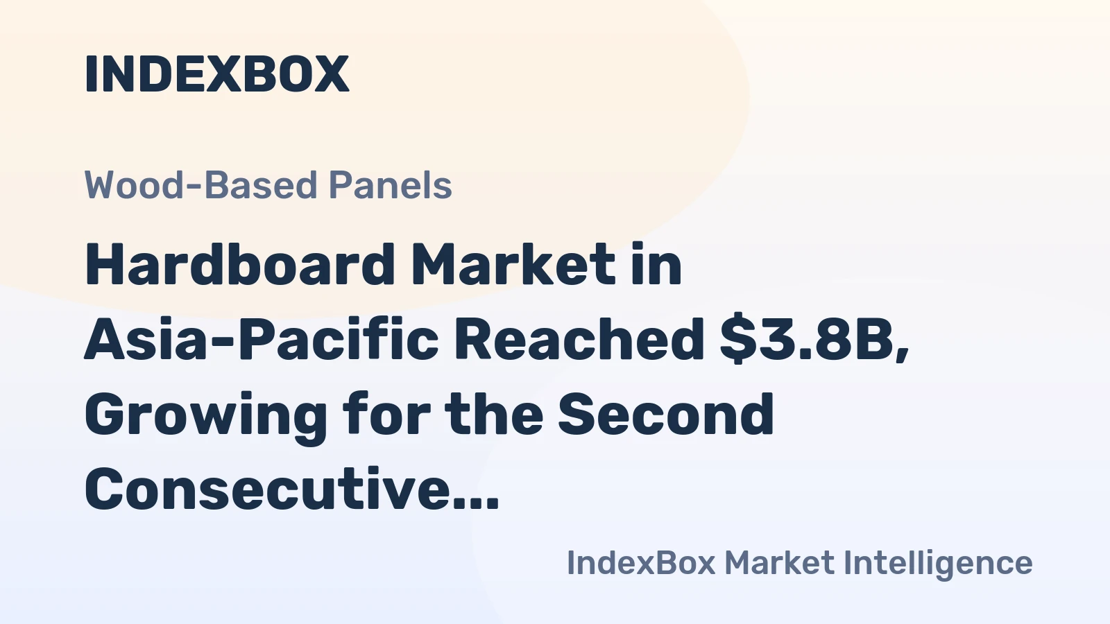 Hardboard Market in Asia-Pacific Reached $3.8B, Growing for the Second Consecutive Year