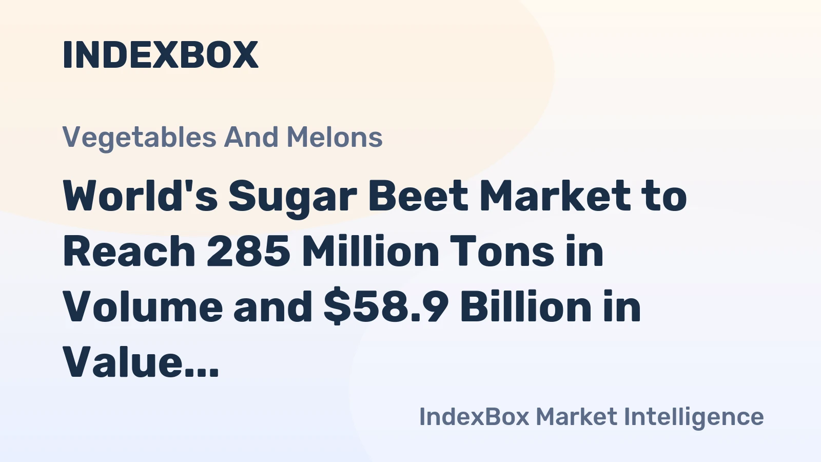 World's Sugar Beet Market to Reach 285 Million Tons in Volume and $58.9 Billion in Value by 2035