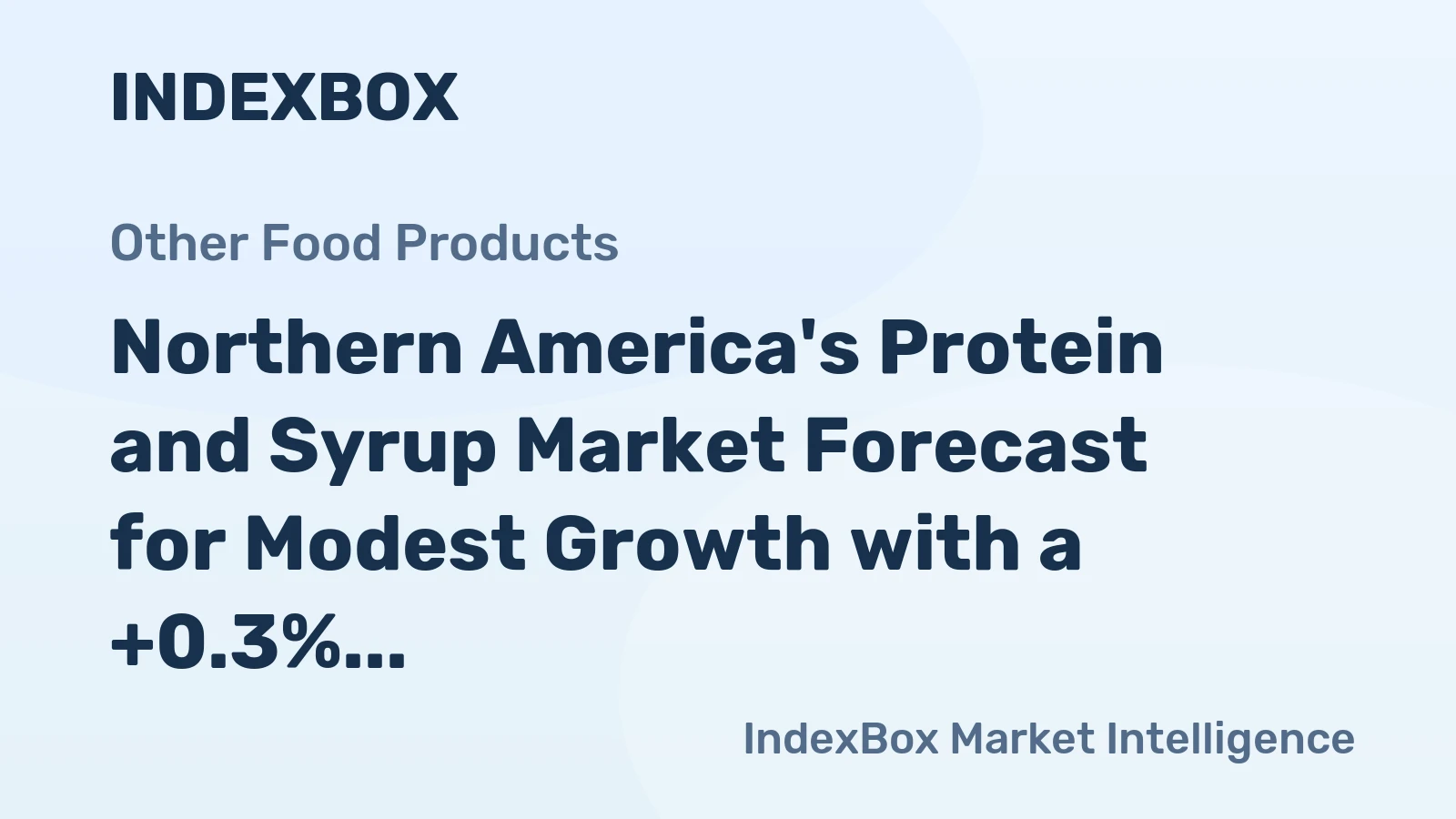 Northern America's Protein and Syrup Market Forecast for Modest Growth with a +0.3% Volume CAGR