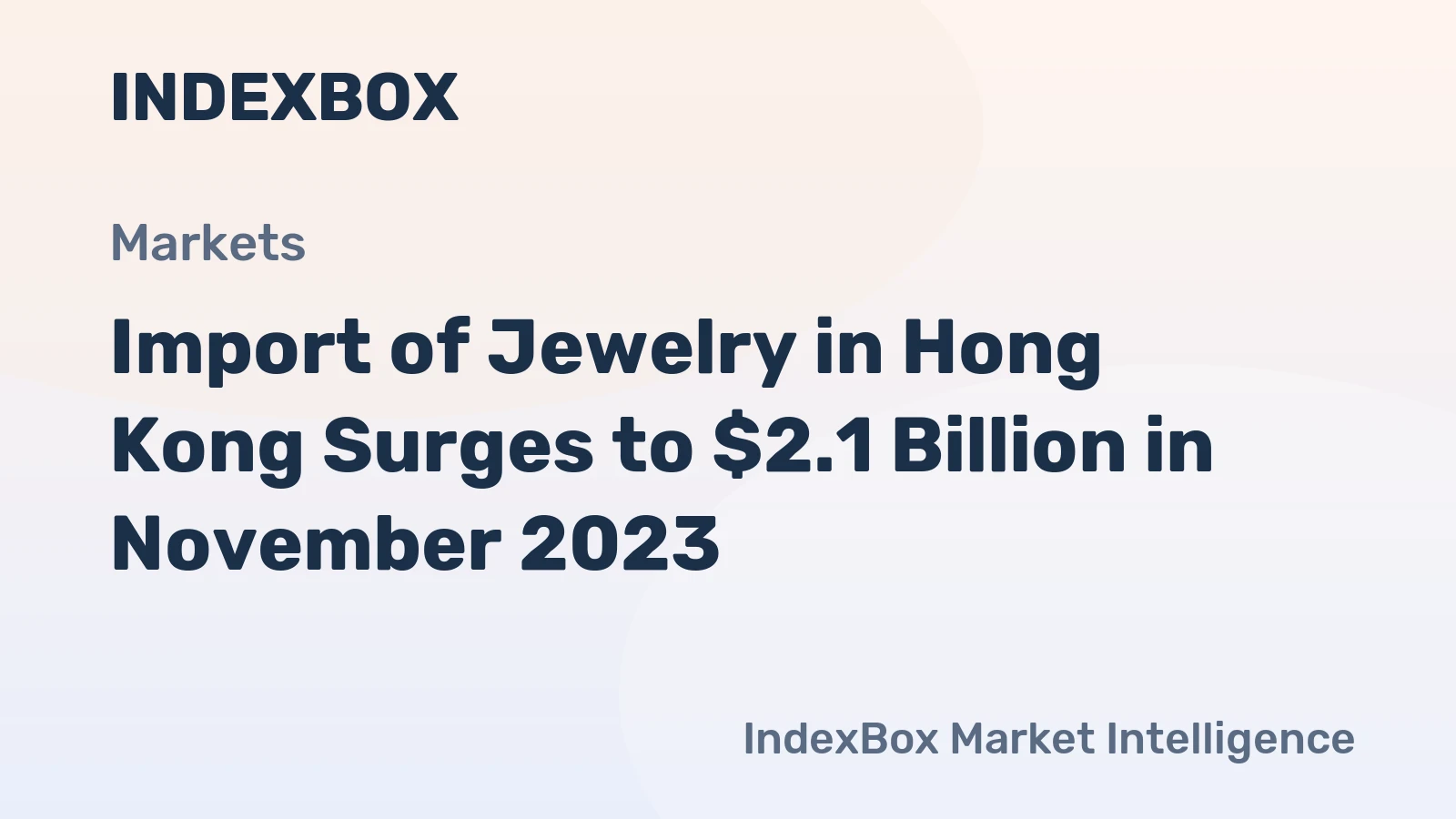 Import of Jewelry in Hong Kong Surges to $2.1 Billion in November 2023.