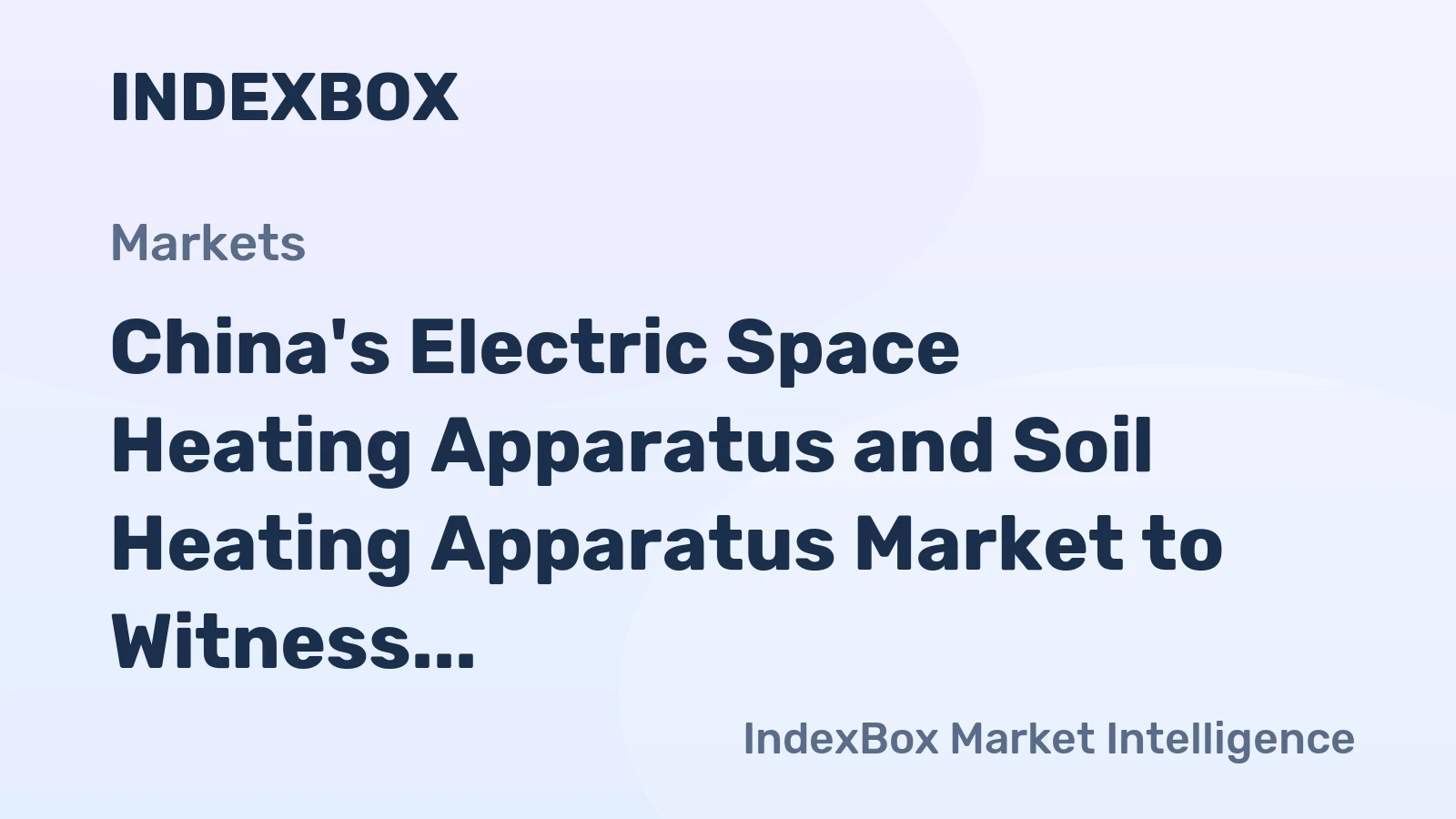 China's Electric Space Heating Apparatus and Soil Heating Apparatus Market to Witness Steady Growth with CAGR of +6.9%