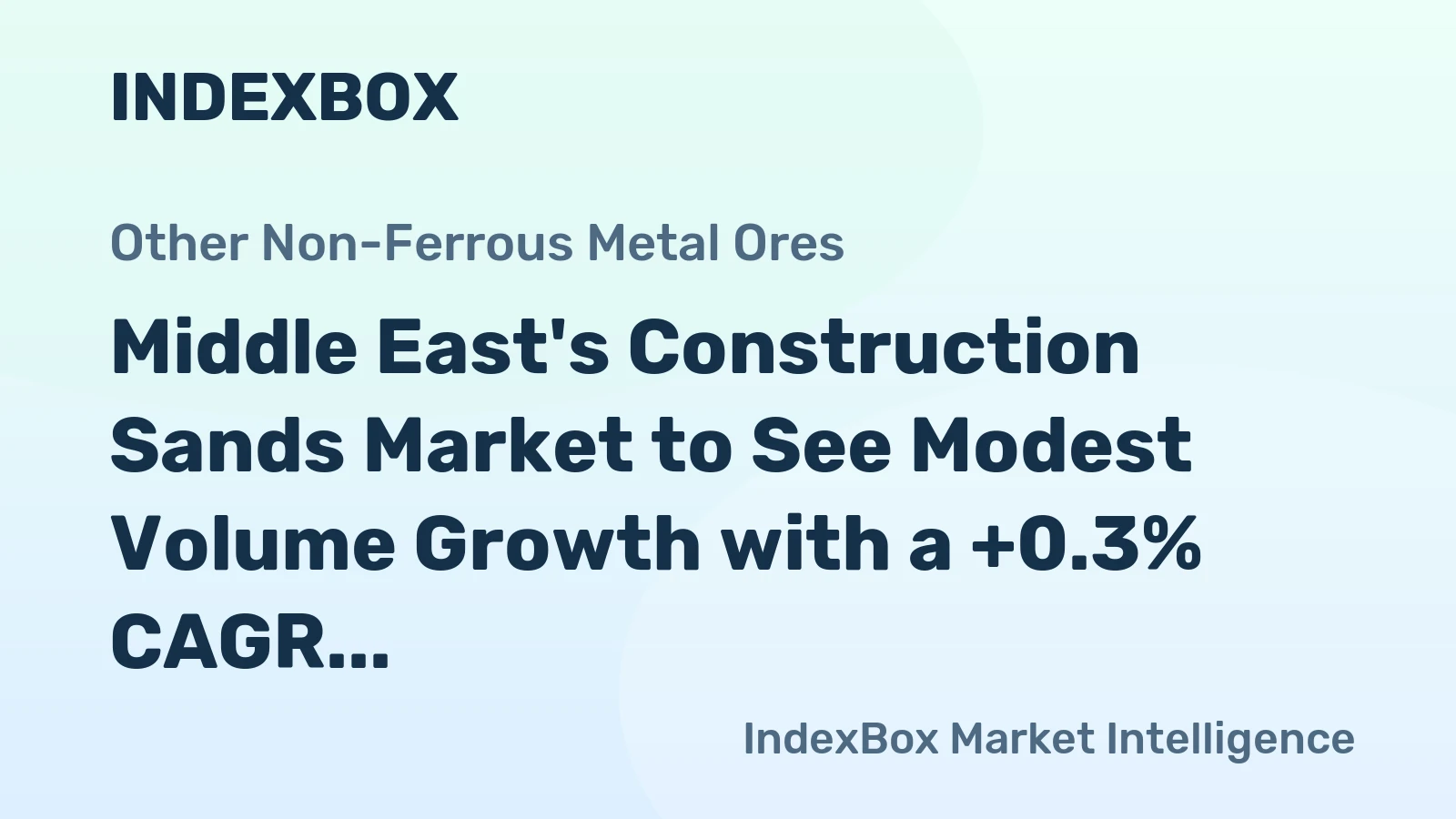Middle East's Construction Sands Market to See Modest Volume Growth with a +0.3% CAGR