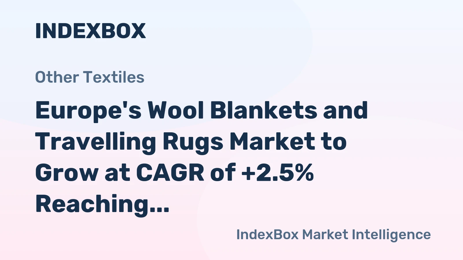 Europe's Wool Blankets and Travelling Rugs Market to Grow at CAGR of +2.5% Reaching $536M by 2035