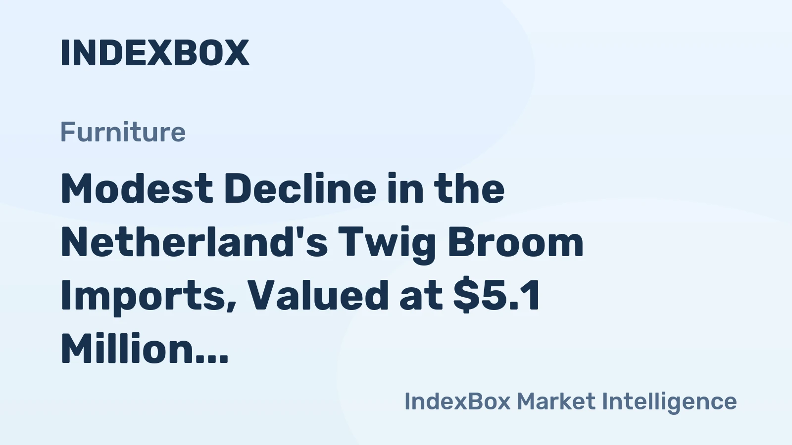 Modest Decline in the Netherland's Twig Broom Imports, Valued at $5.1 Million for 2024
