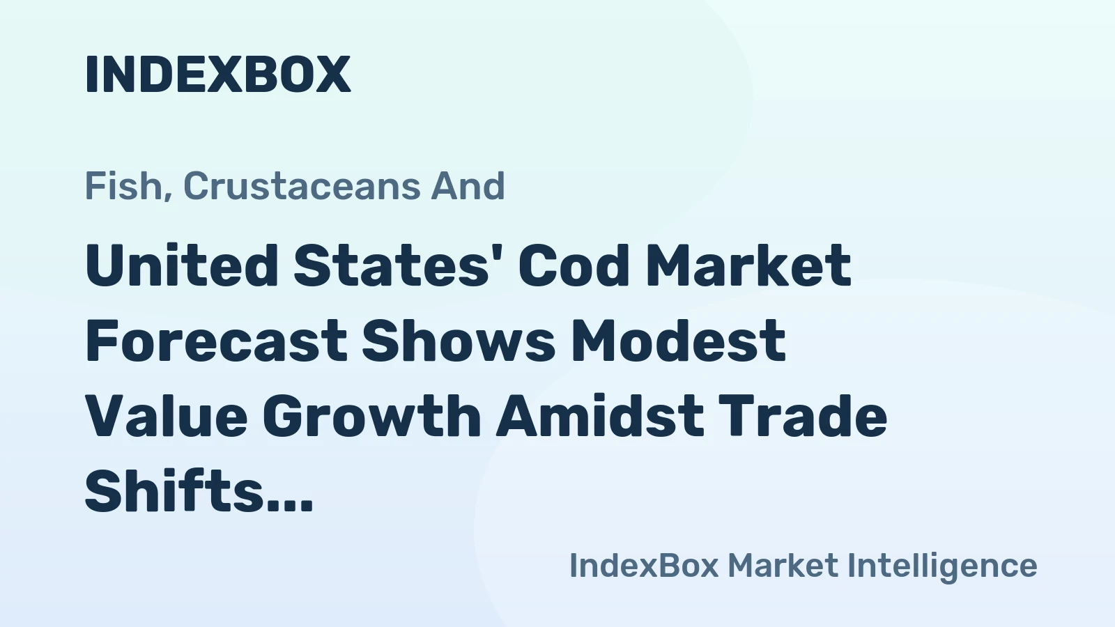 United States' Cod Market Forecast Shows Modest Value Growth Amidst Trade Shifts