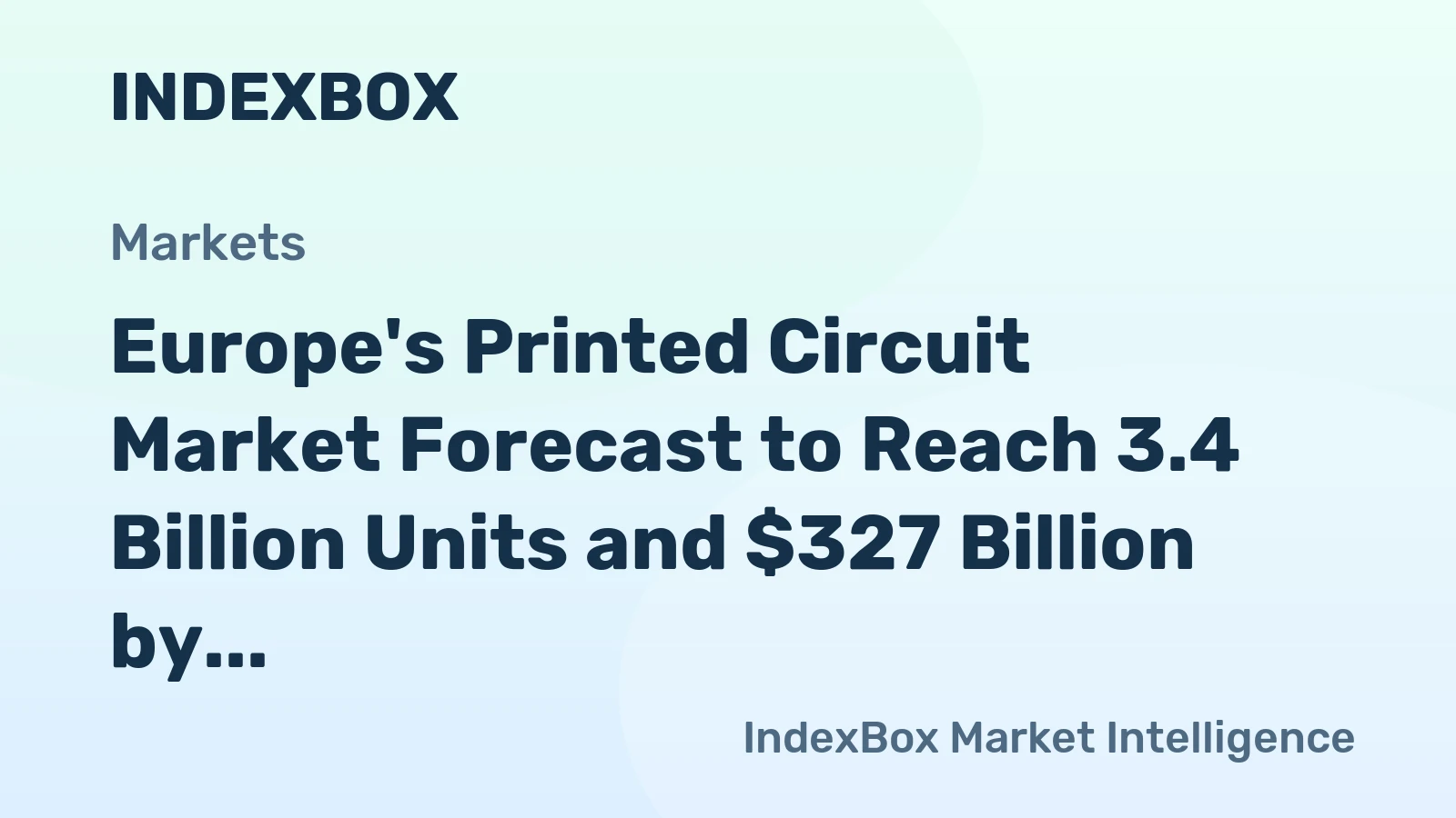 Europe's Printed Circuit Market Forecast to Reach 3.4 Billion Units and $327 Billion by 2035