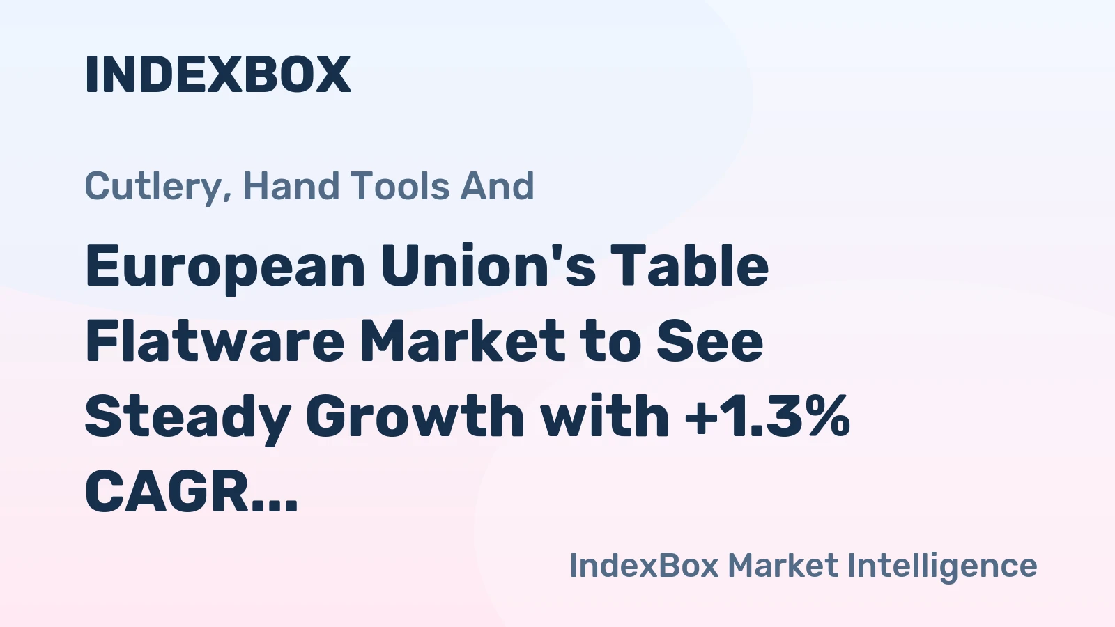 European Union's Table Flatware Market to See Steady Growth with +1.3% CAGR