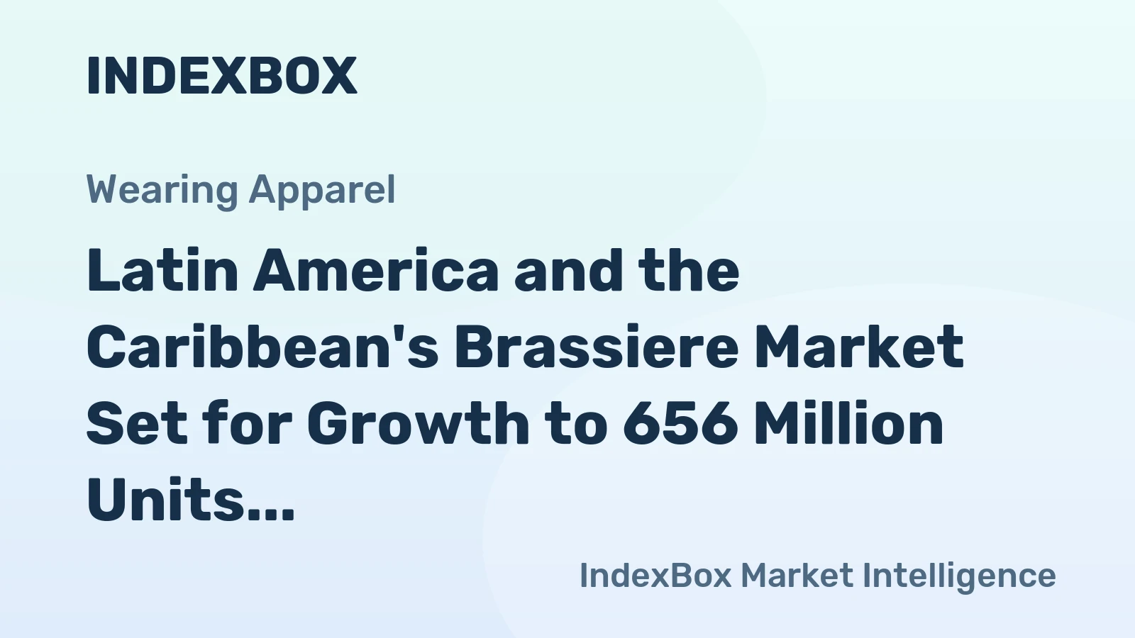 Latin America and the Caribbean's Brassiere Market Set for Growth to 656 Million Units and $1.9 Billion