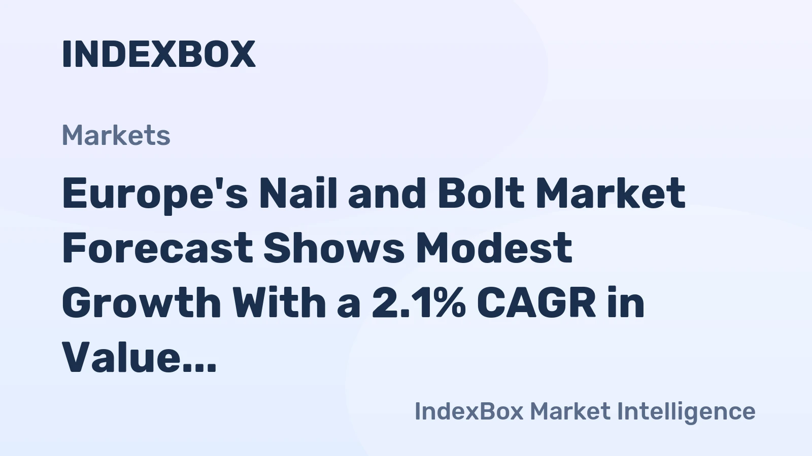 Europe's Nail and Bolt Market Forecast Shows Modest Growth With a 2.1% CAGR in Value Through 2035