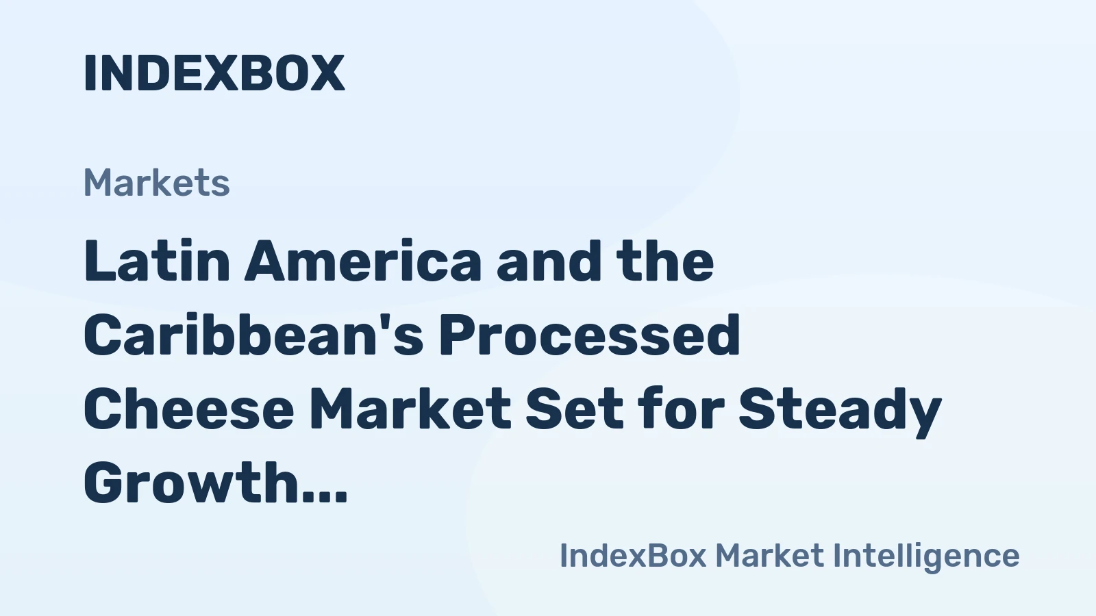 Latin America and the Caribbean's Processed Cheese Market Set for Steady Growth with a +1.3% CAGR in Value