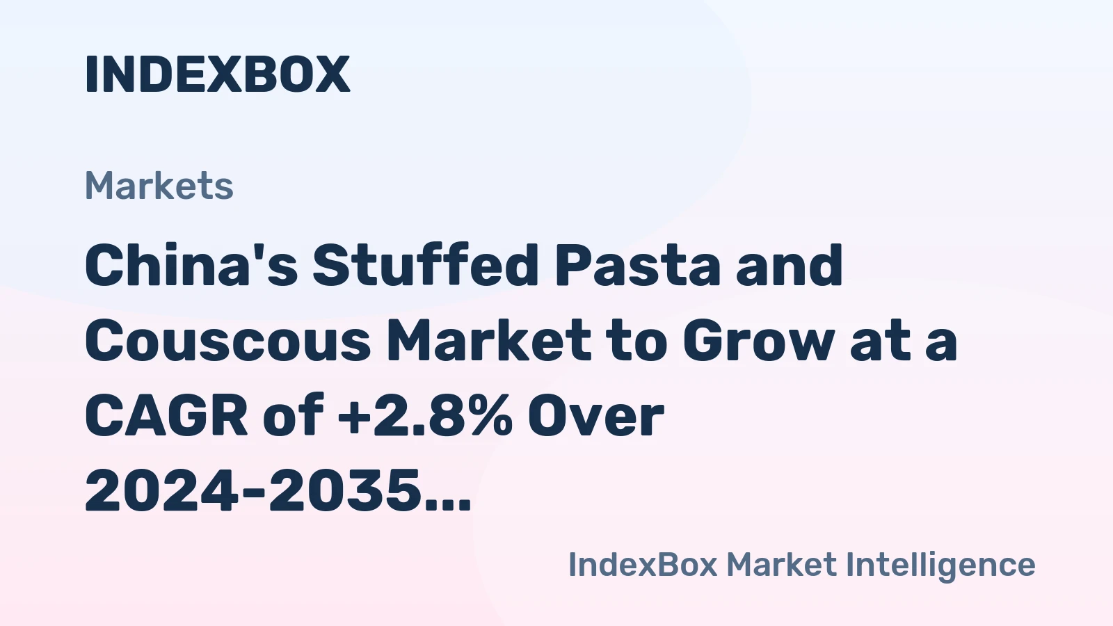 China's Stuffed Pasta and Couscous Market to Grow at a CAGR of +2.8% Over 2024-2035, Reaching $6.9B by End of Period