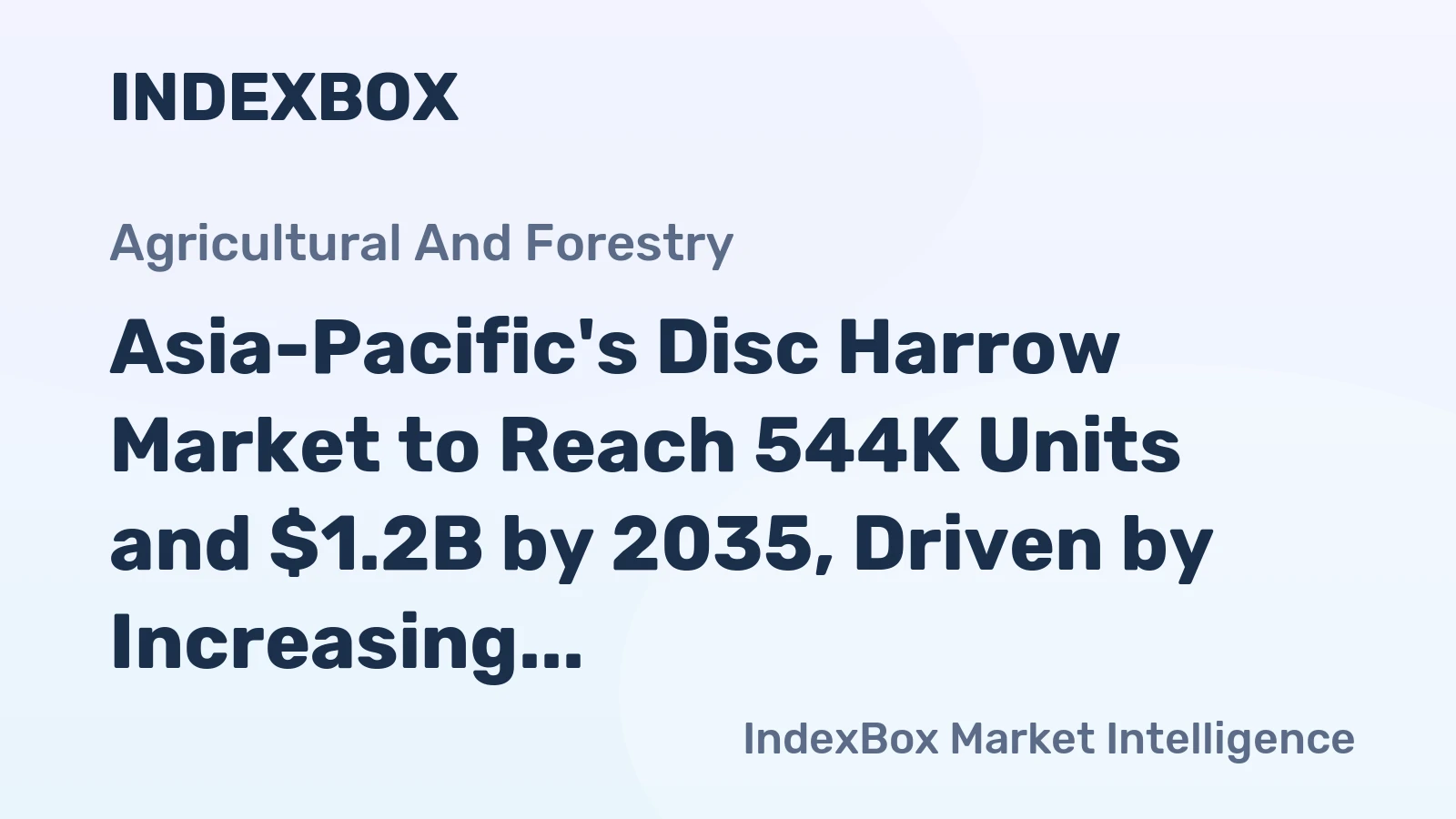 Asia-Pacific's Disc Harrow Market to Reach 544K Units and $1.2B by 2035, Driven by Increasing Demand